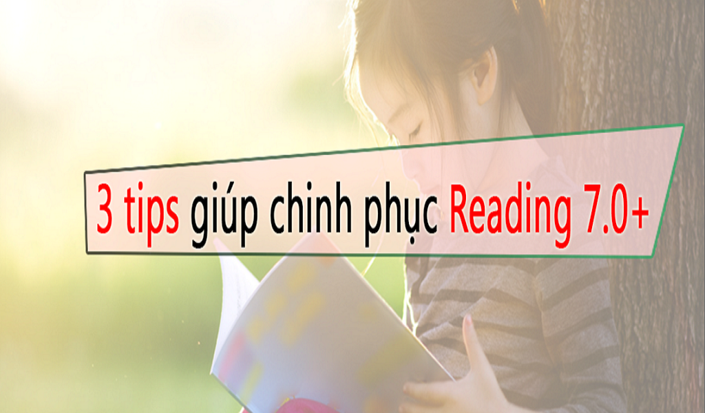 3 tips ôn tập cho điểm số Reading 7.0+